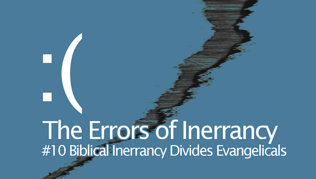 The Errors of Inerrancy #10: Biblical Inerrancy Divides Evangelicals ...