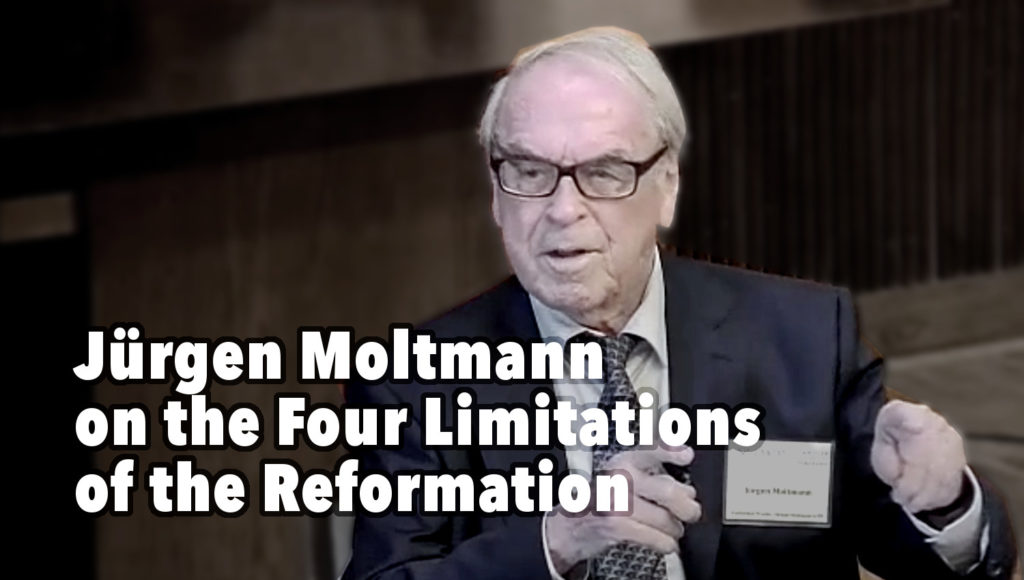 Jürgen Moltmann on the Four Limits of the Reformation | The PostBarthian