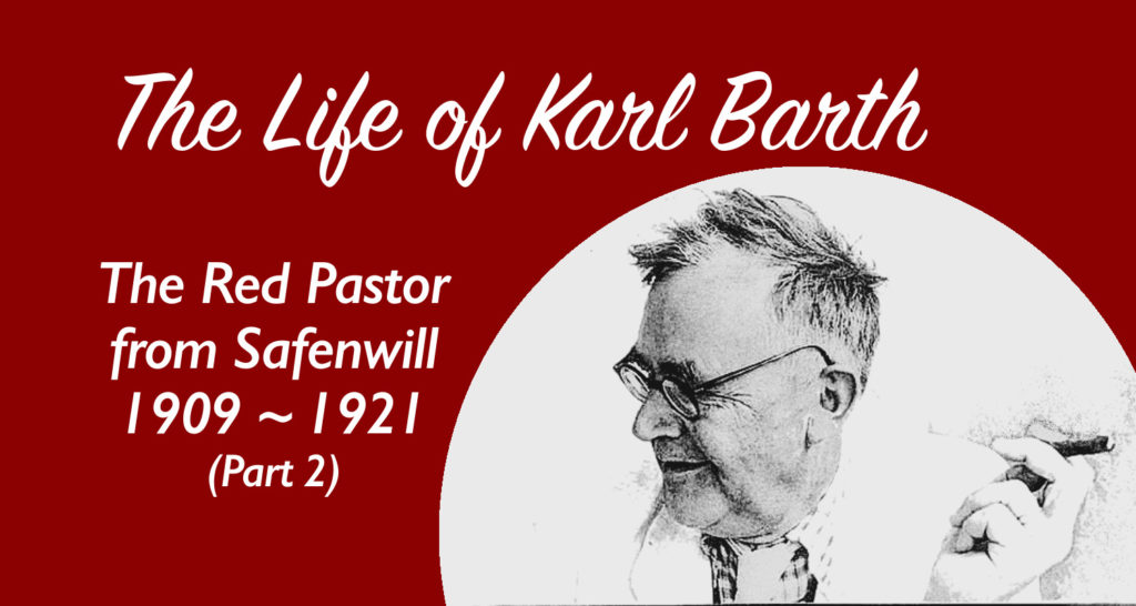 The Life of Karl Barth: The Red Pastor of Safenwil 1909-1921 (Part 2 ...