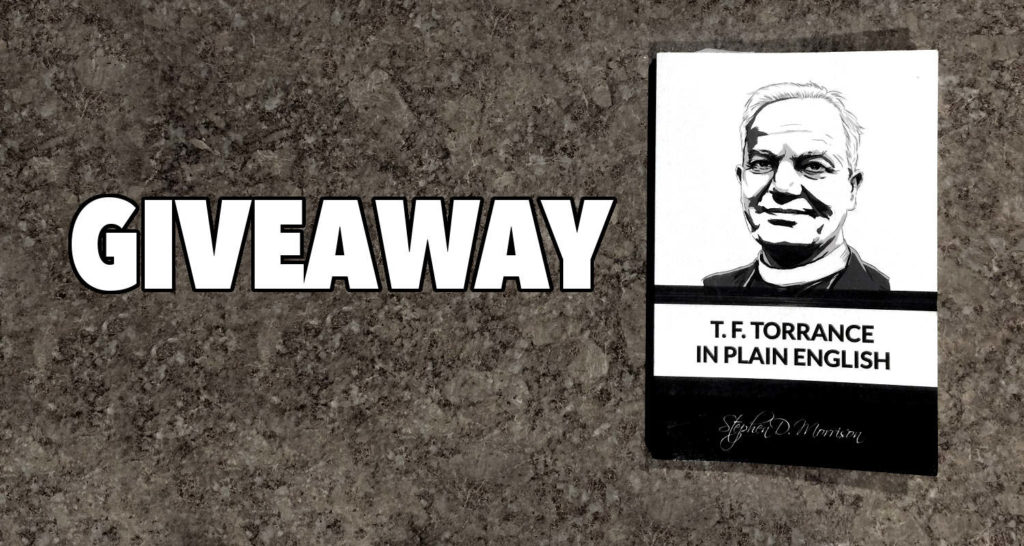 GIVEAWAY: T. F. Torrance in Plain English by Stephen D. Morrison | The ...