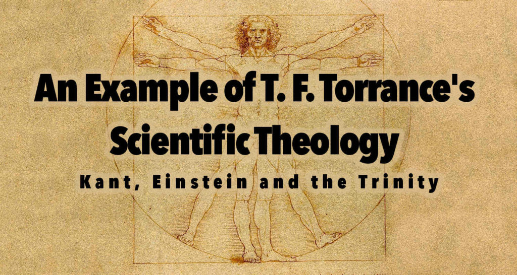 An Example of T. F. Torrance's Scientific Theology: Kant, Einstein and ...
