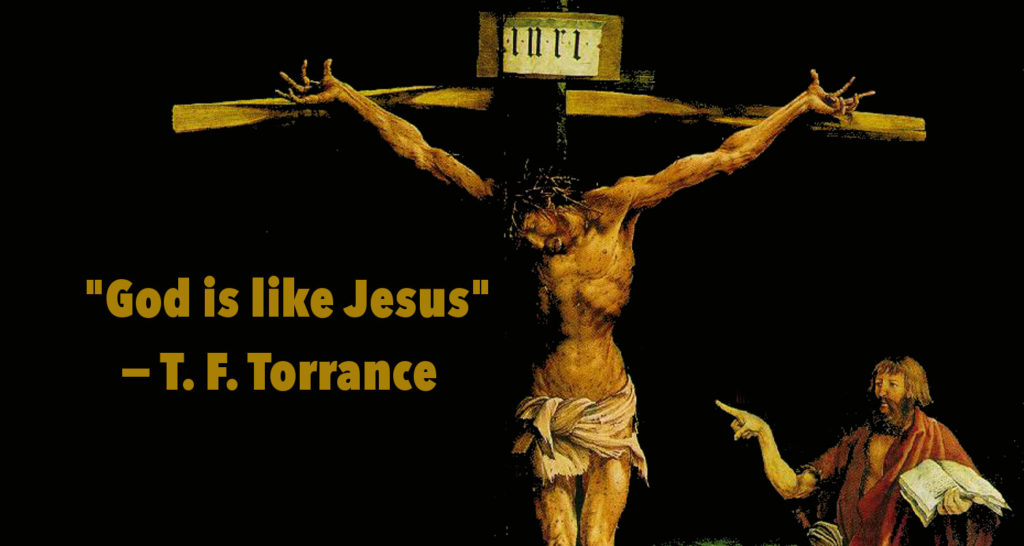 Is God really like Jesus? Yes! answered T. F. Torrance | The PostBarthian