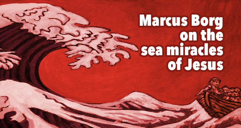 Marcus Borg on the miracles of Jesus walking on water and stilling the ...