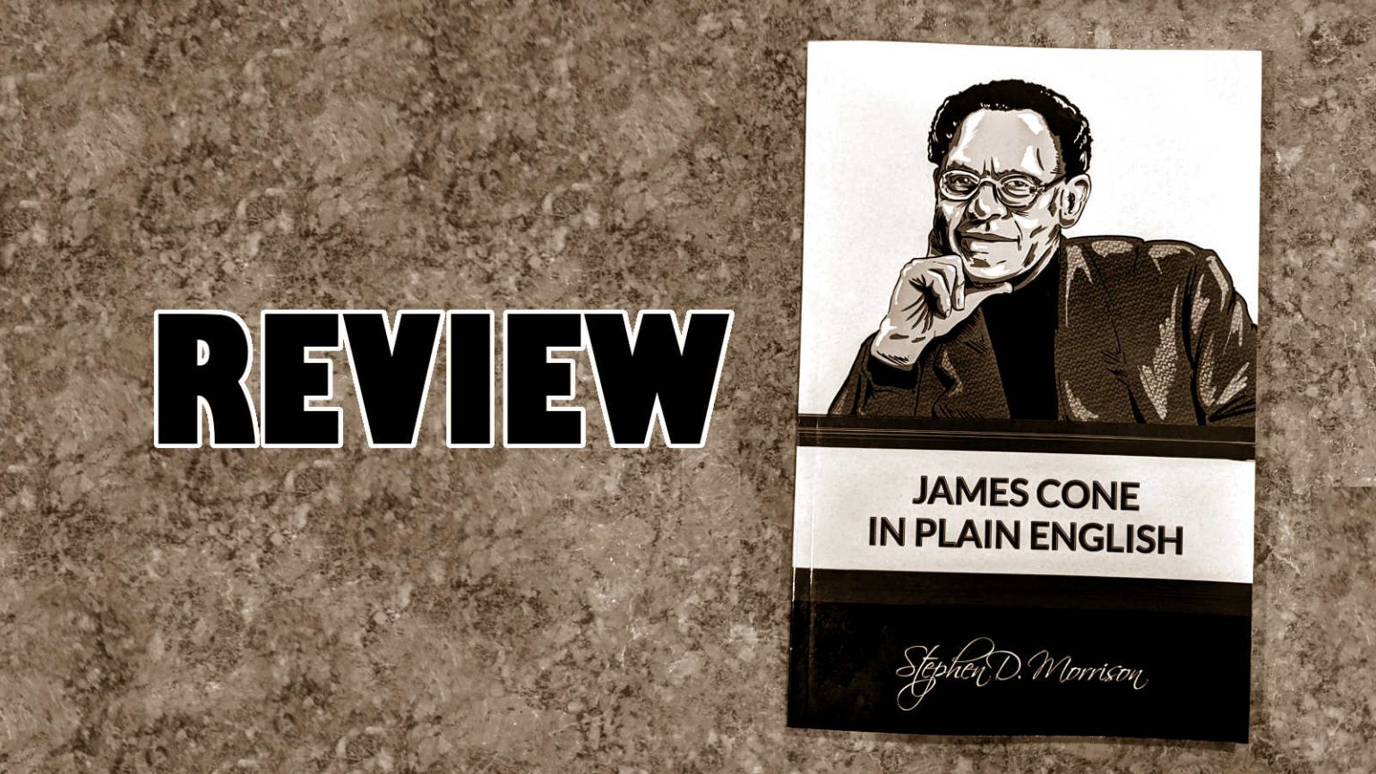 REVIEW: James Cone In Plain English by Stephen D. Morrison | The ...